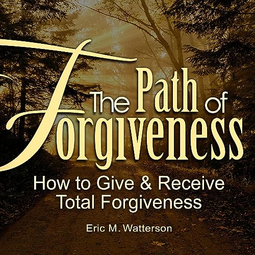 Amazon.com: The Path of Forgiveness: How to Give & Receive Total ...