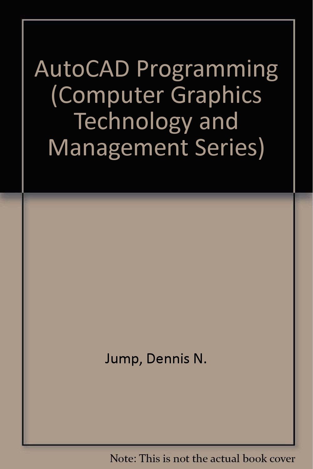 Autocad Programming (COMPUTER GRAPHICS TECHNOLOGY AND MANAGEMENT SERIES ...