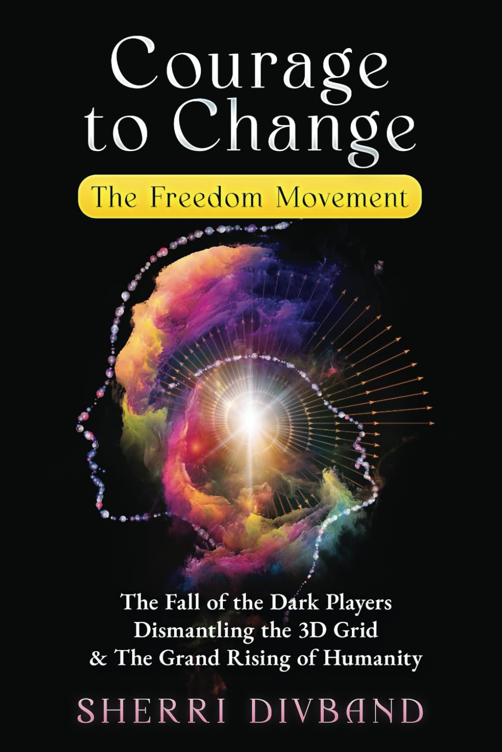 Courage to Change: The Freedom Movement: The Fall of the Dark Players ...