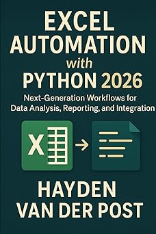 Excel Automation with Python 2026: Next-Generation Workflows for Data Analysis, Reporting, and ...
