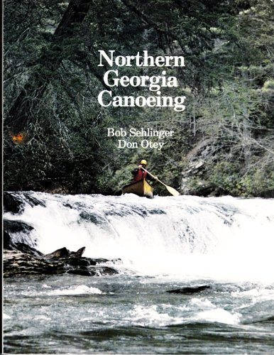 NORTHERN GEORGIA CANOEING: BOB SEHLINGER AND DON OTEY: Amazon.com: Books