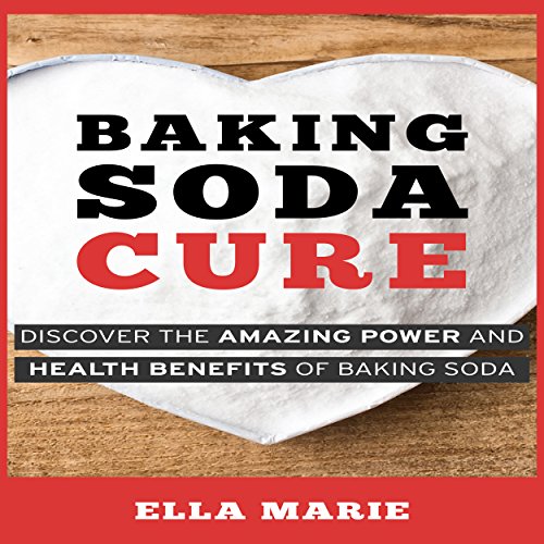 Baking Soda Cure: Discover the Amazing Power and Health Benefits of Baking Soda, Its History and ...