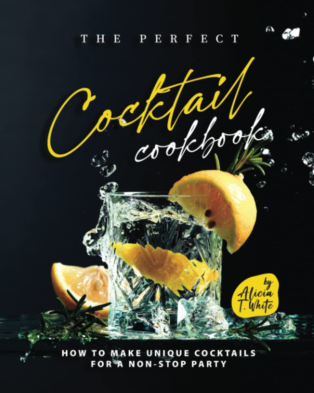 The Perfect Cocktail Cookbook: How to Make Unique Cocktails for a Non ...