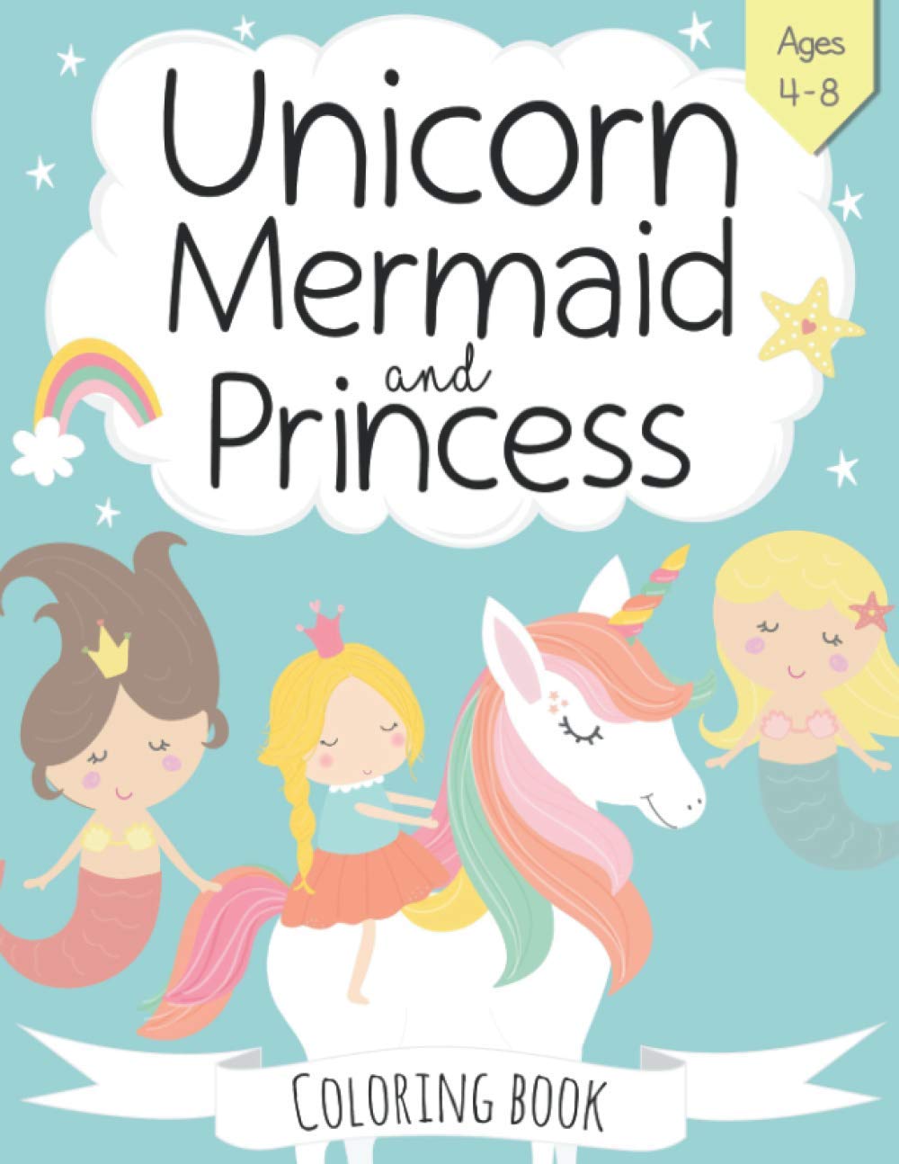 Unicorn, Mermaid and Princess Coloring Book: For Kids Ages 4-8 (The ...