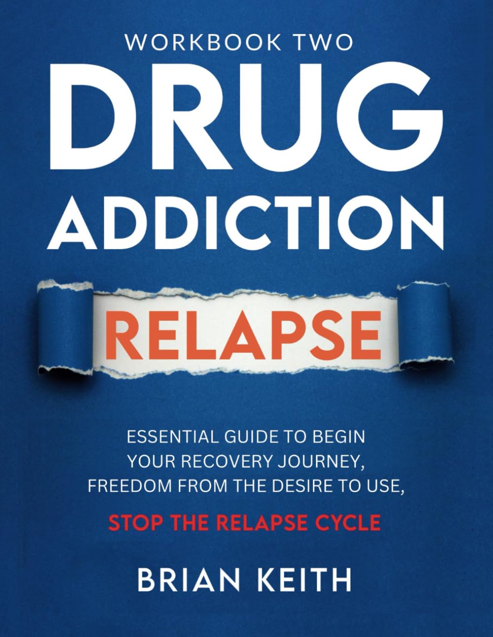 Drug Addiction Relapse Workbook Two: Essential Skills to Begin the ...