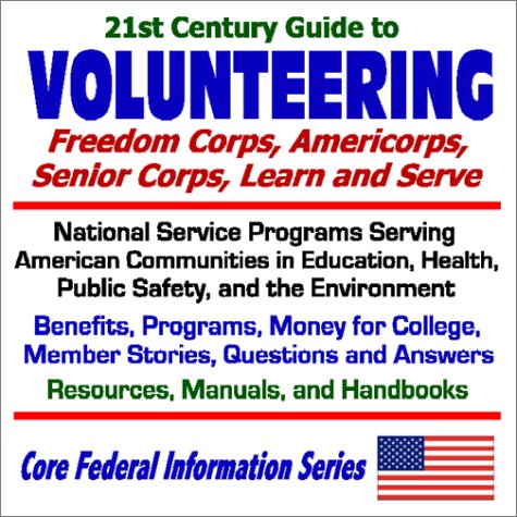 21st Century Guide to Volunteering: Freedom Corps, Americorps, Senior ...