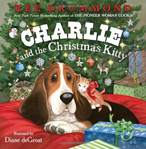 Charlie and the Christmas Kitty: Drummond, Ree, deGroat, Diane ...