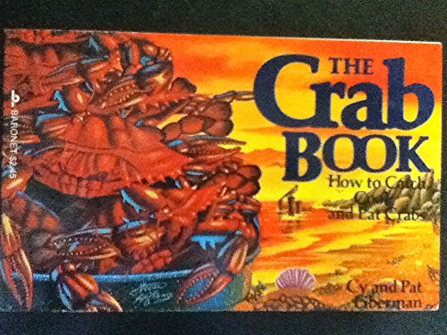 The Crab Book: How to Catch, Cook and Eat Crabs: Cy and Pat Liberman ...