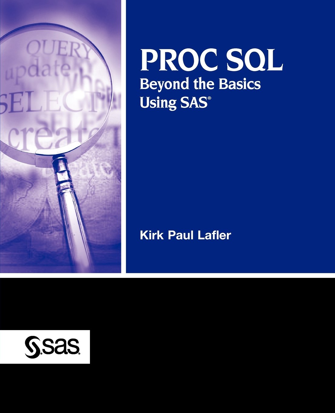 Amazon.com: PROC SQL: Beyond the Basics Using SAS: 9781590475348: Lafler, Kirk Paul: Books