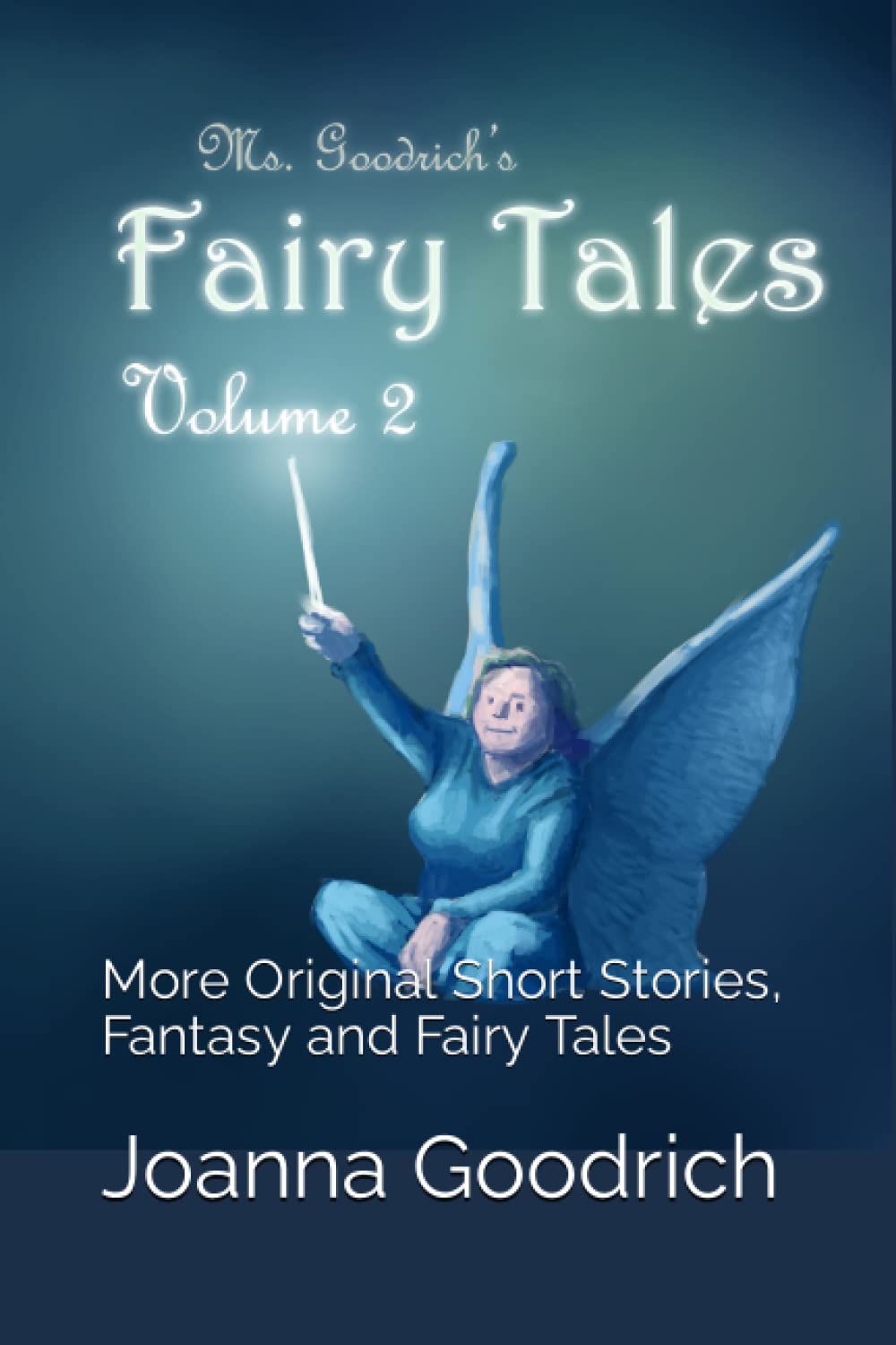 Ms. Goodrich's Fairy Tales, Volume 2: More Original Short Stories ...