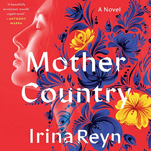Amazon.com: Mother Country: A Novel (Audible Audio Edition): Irina Reyn ...