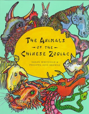 The Animals of the Chinese Zodiac: Whitfield, Susan, Browne, Philippa ...