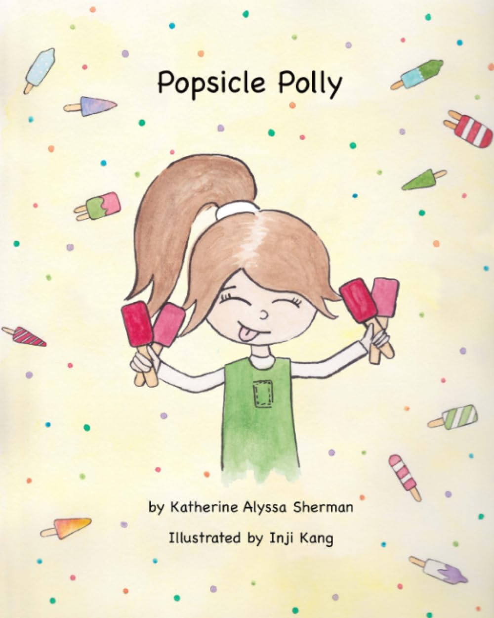 Popsicle Polly: Sherman, Katherine Alyssa, Kang, Inji: 9798985959826 ...