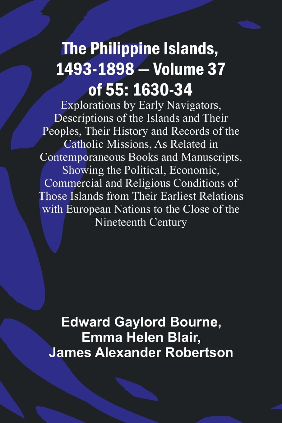 The Philippine Islands, 1493-1898 - Volume 37of 55 1630-34 Explorations ...