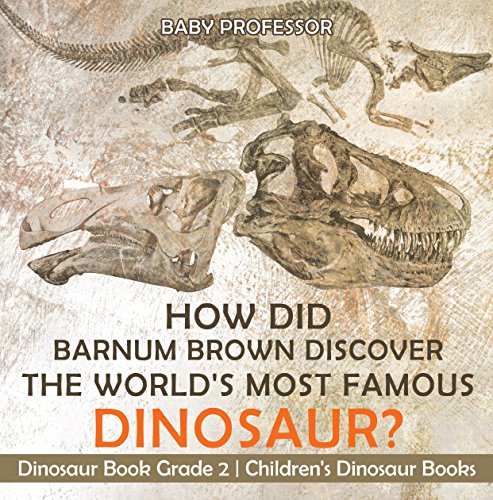How Did Barnum Brown Discover The World's Most Famous Dinosaur ...