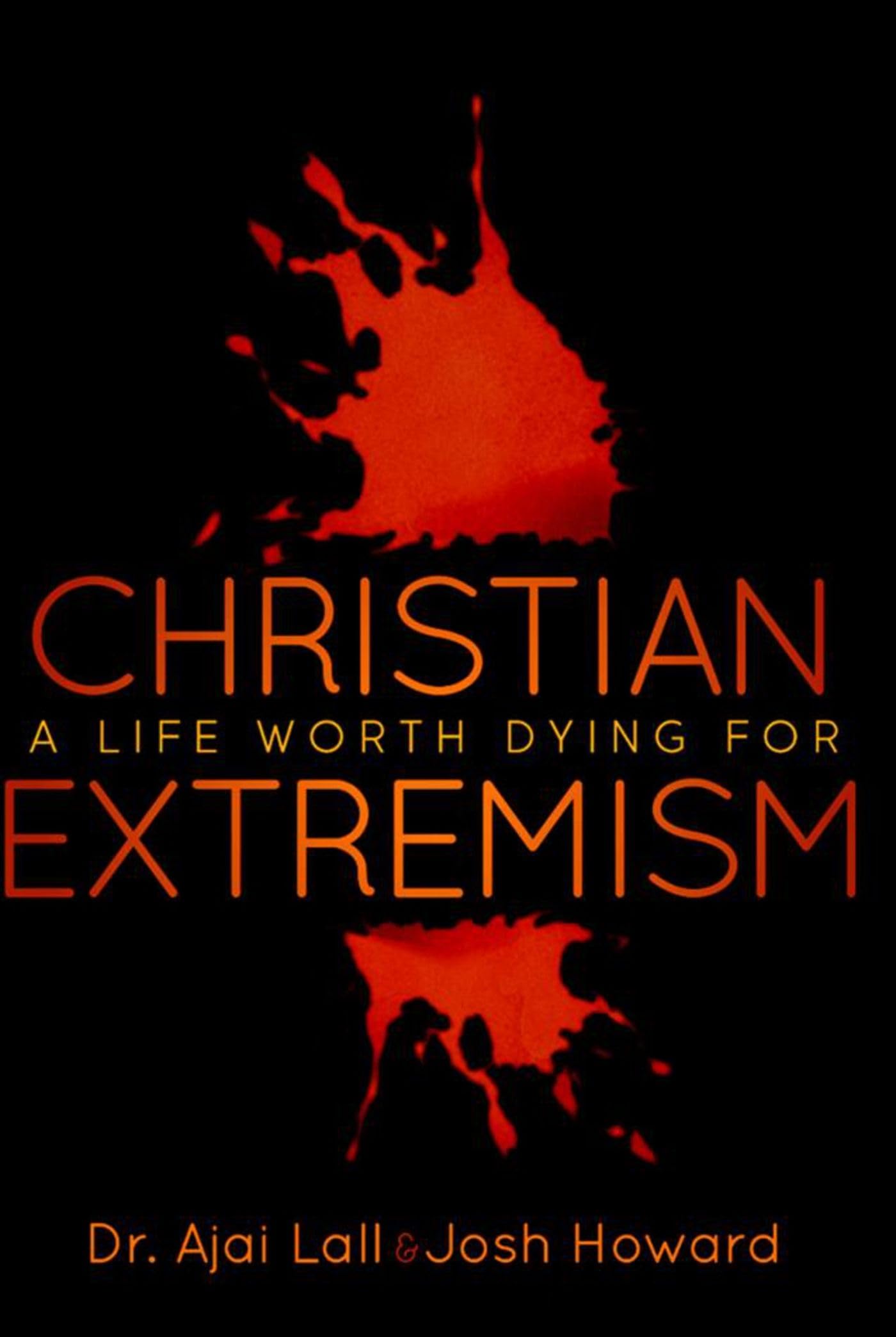 Christian Extremism: Lall, Dr. Ajai, Howard, Josh: 9780990757856 ...