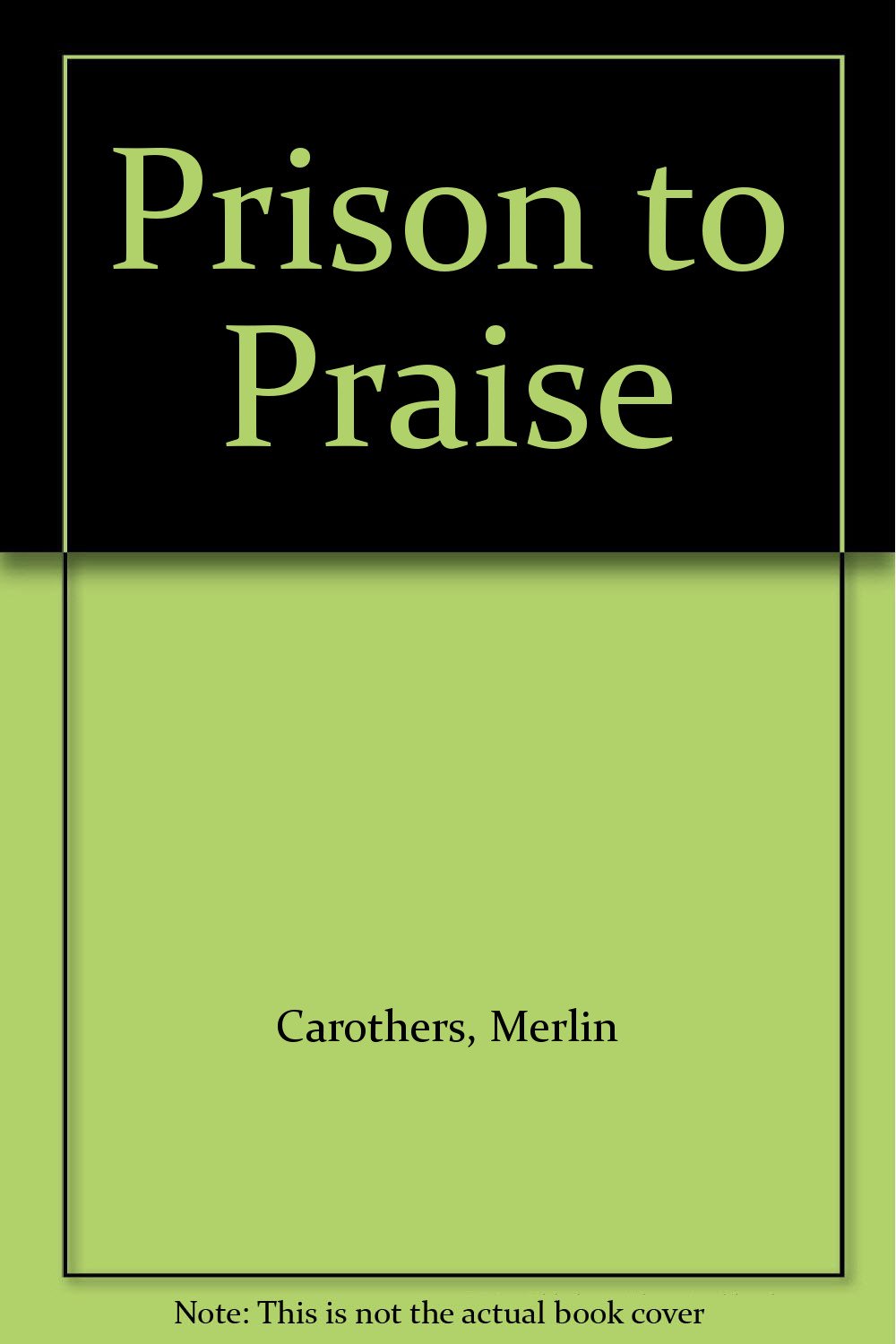 Prison to Praise: Carothers, Merlin: Amazon.com: Books