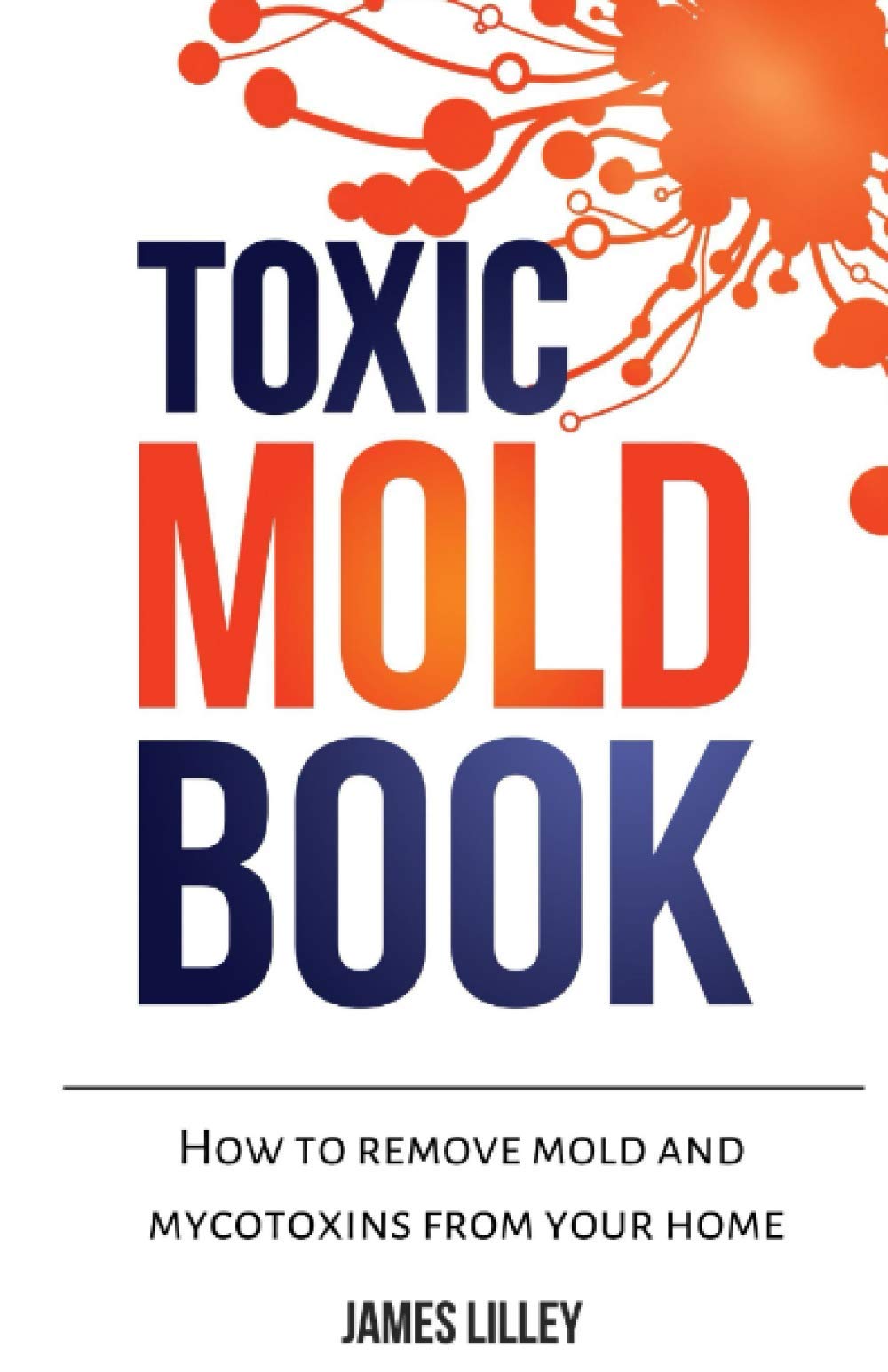 TOXIC MOLD BOOK: How to remove mold and mycotoxins from your home ...