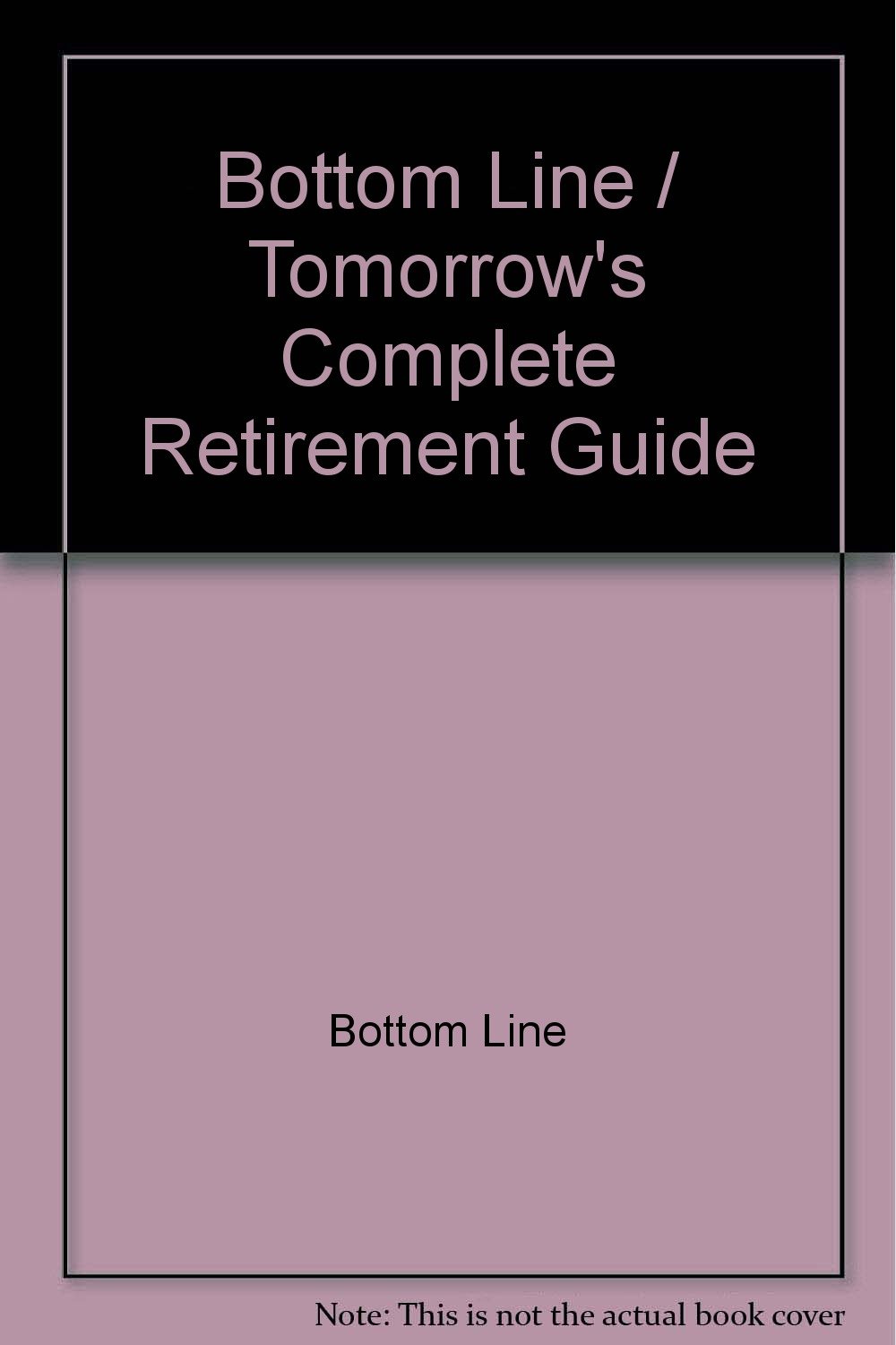 Bottom Line / Tomorrow's Complete Retirement Guide: Bottom Line: Amazon ...
