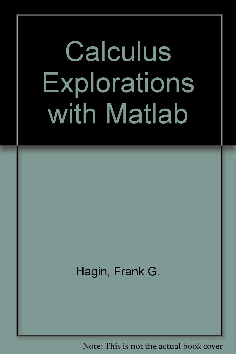 Calculus Explorations with Matlab: HAGIN: 9780133286007: Amazon.com: Books
