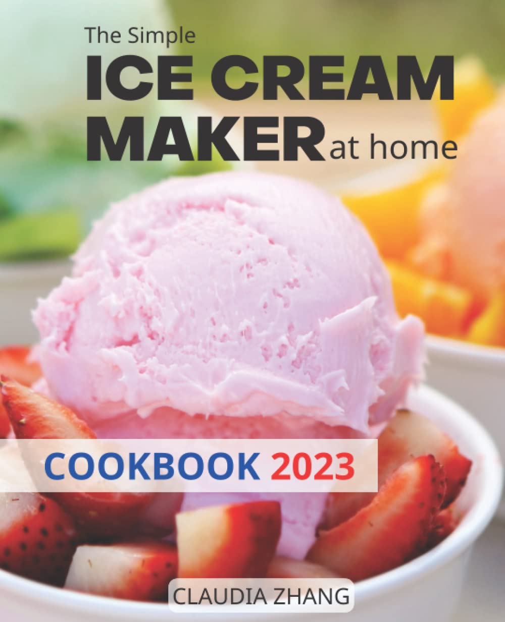 Amazon.com: The Simple Ice Cream Maker at home Cookbook 2023: Easy and ...