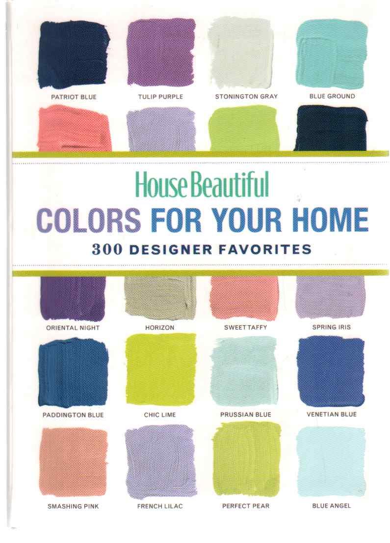 House Beautiful Colors for Your Home: 300 Designer Favorites: House ...