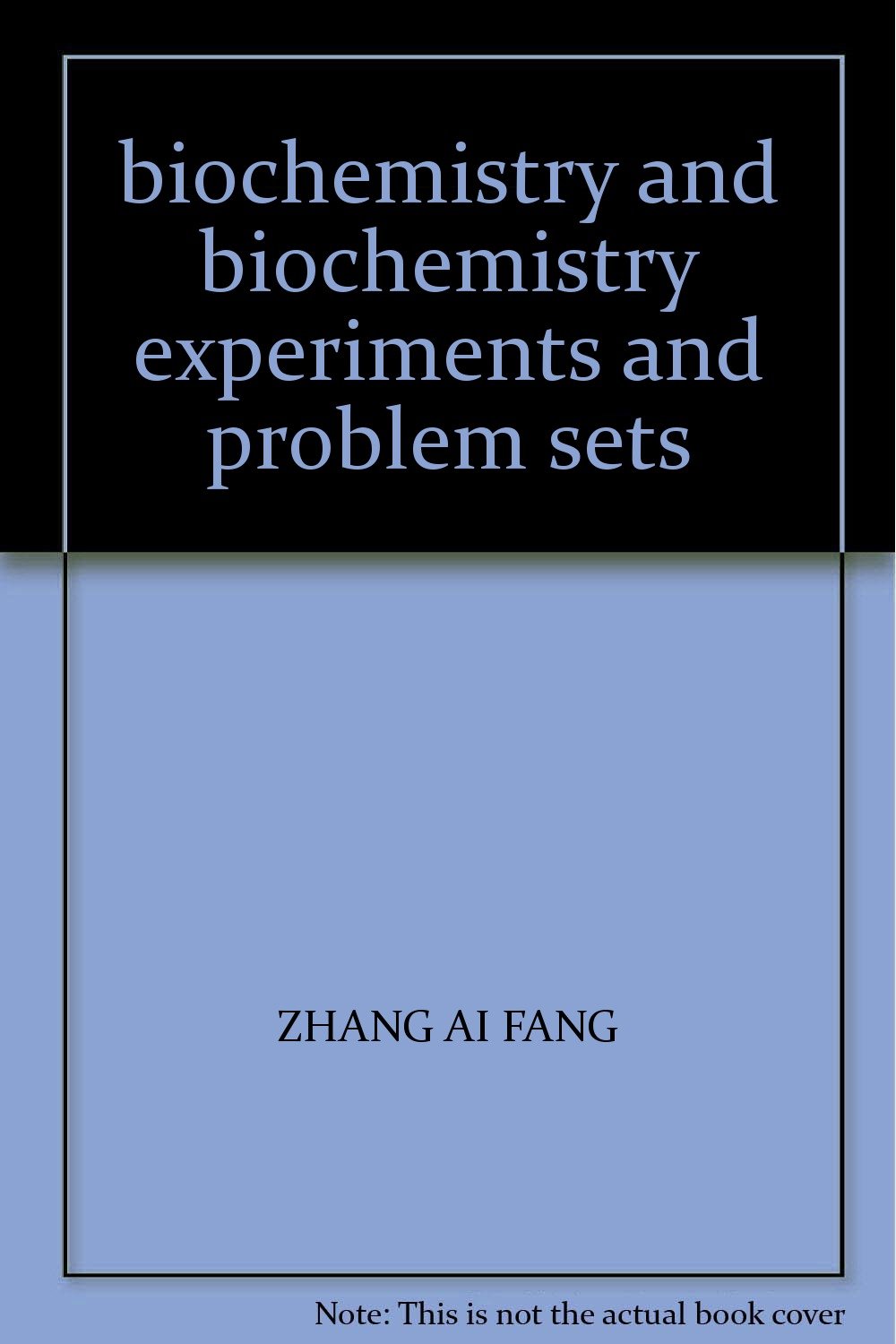biochemistry and biochemistry experiments and problem sets: ZHANG AI ...