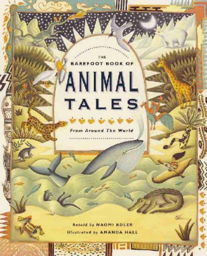 The Barefoot Book of Animal Tales: From Around the World : Adler, Naomi ...
