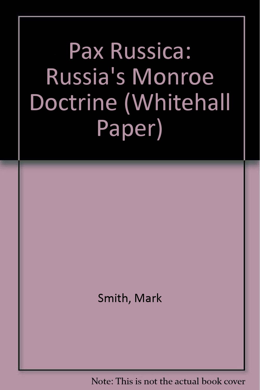 Pax Russica: Russia's Monroe Doctrine (Whitehall paper series): Mark ...
