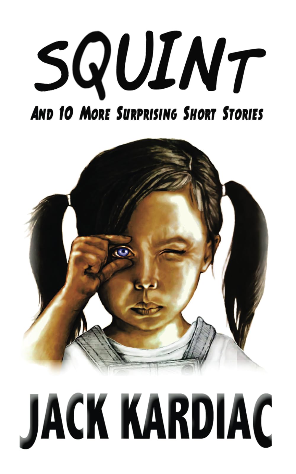 Squint: And 10 More Surprising Short Stories: Kardiac, Jack ...