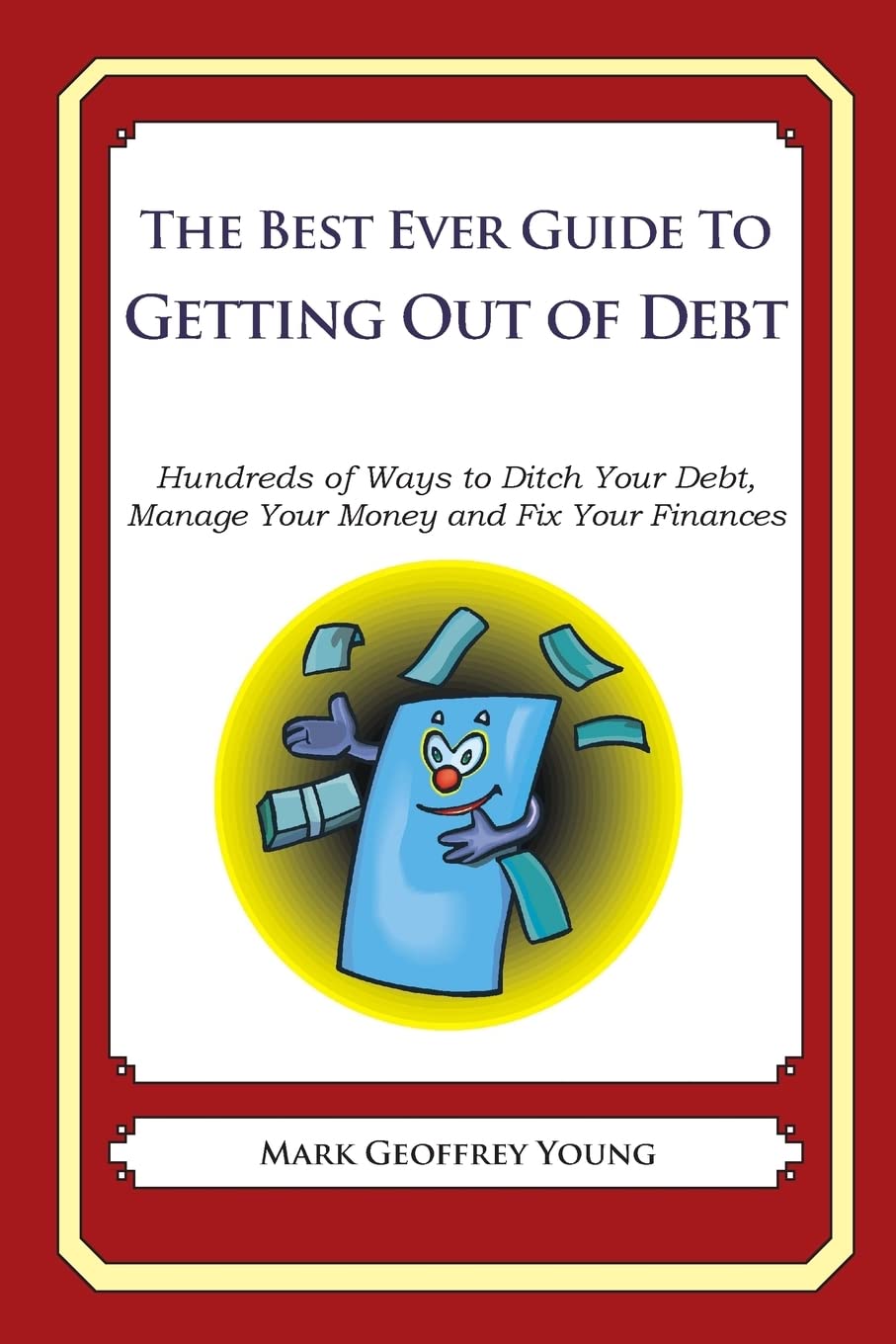 The Best Ever Guide to Getting Out of Debt: Hundreds of Ways to Ditch ...