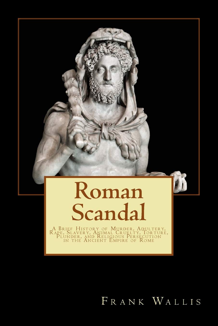Buy Roman Scandal: A Brief History of Murder, Adultery, Rape, Slavery ...