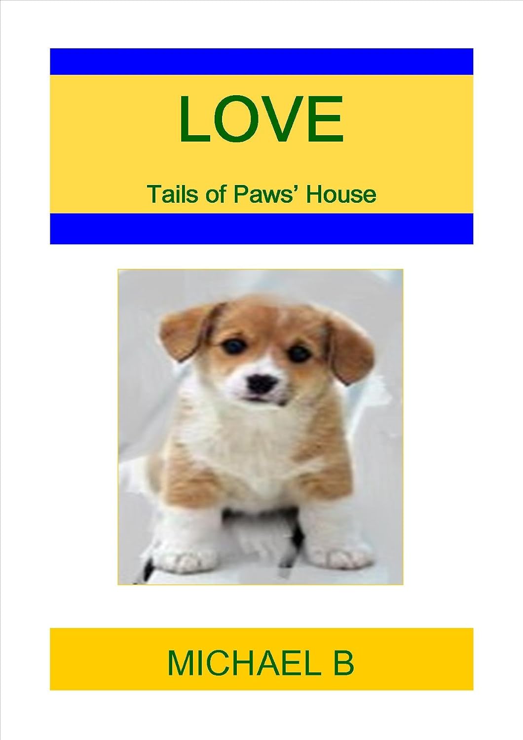 LOVE: Tails of Paws' House - Kindle edition by B, Michael, stories, Dog ...