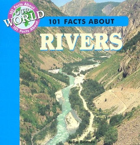 101 Facts About Rivers (101 Facts About Our World): Barnes, Julia ...