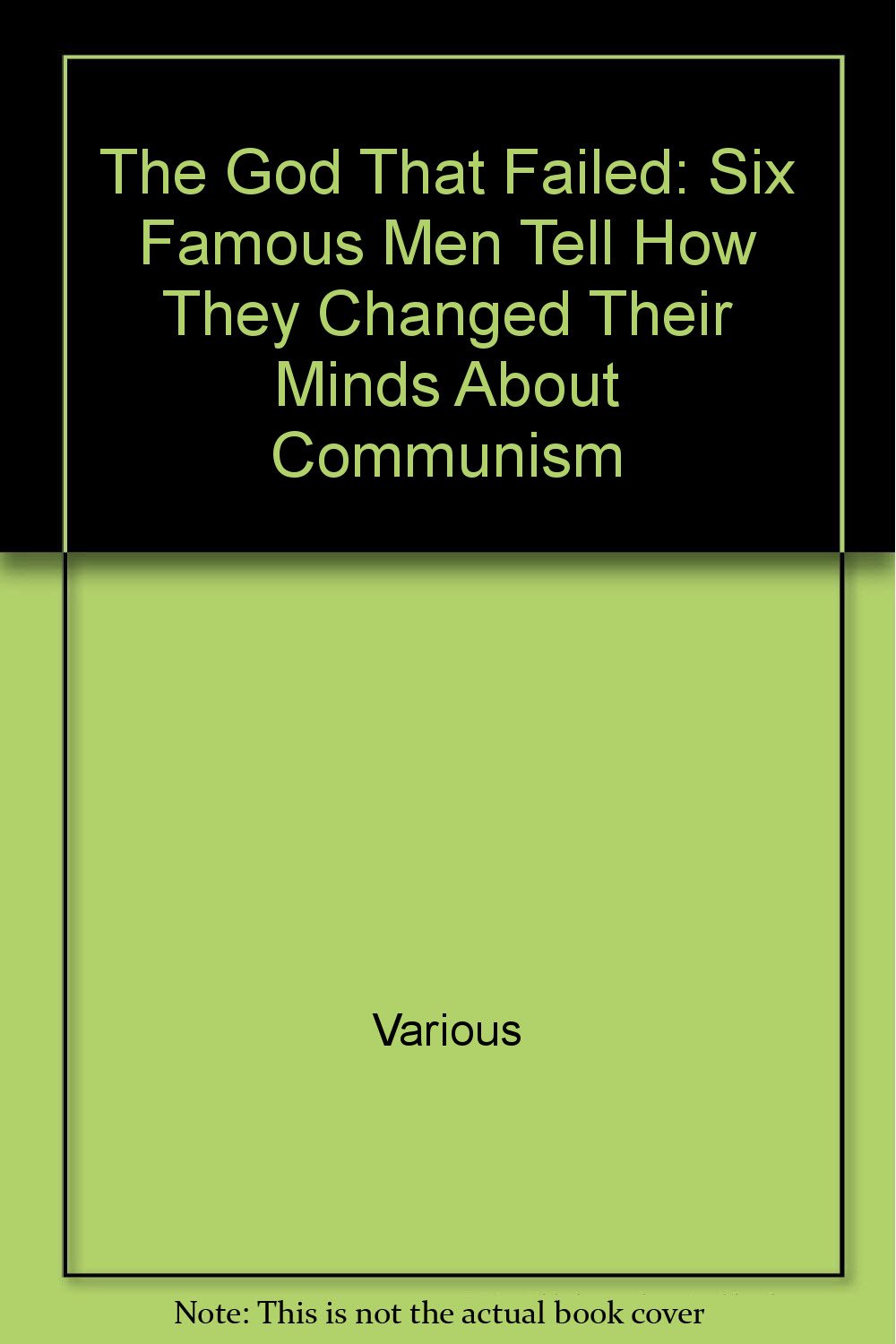 The God That Failed: Six Famous Men Tell How They Changed Their Minds ...