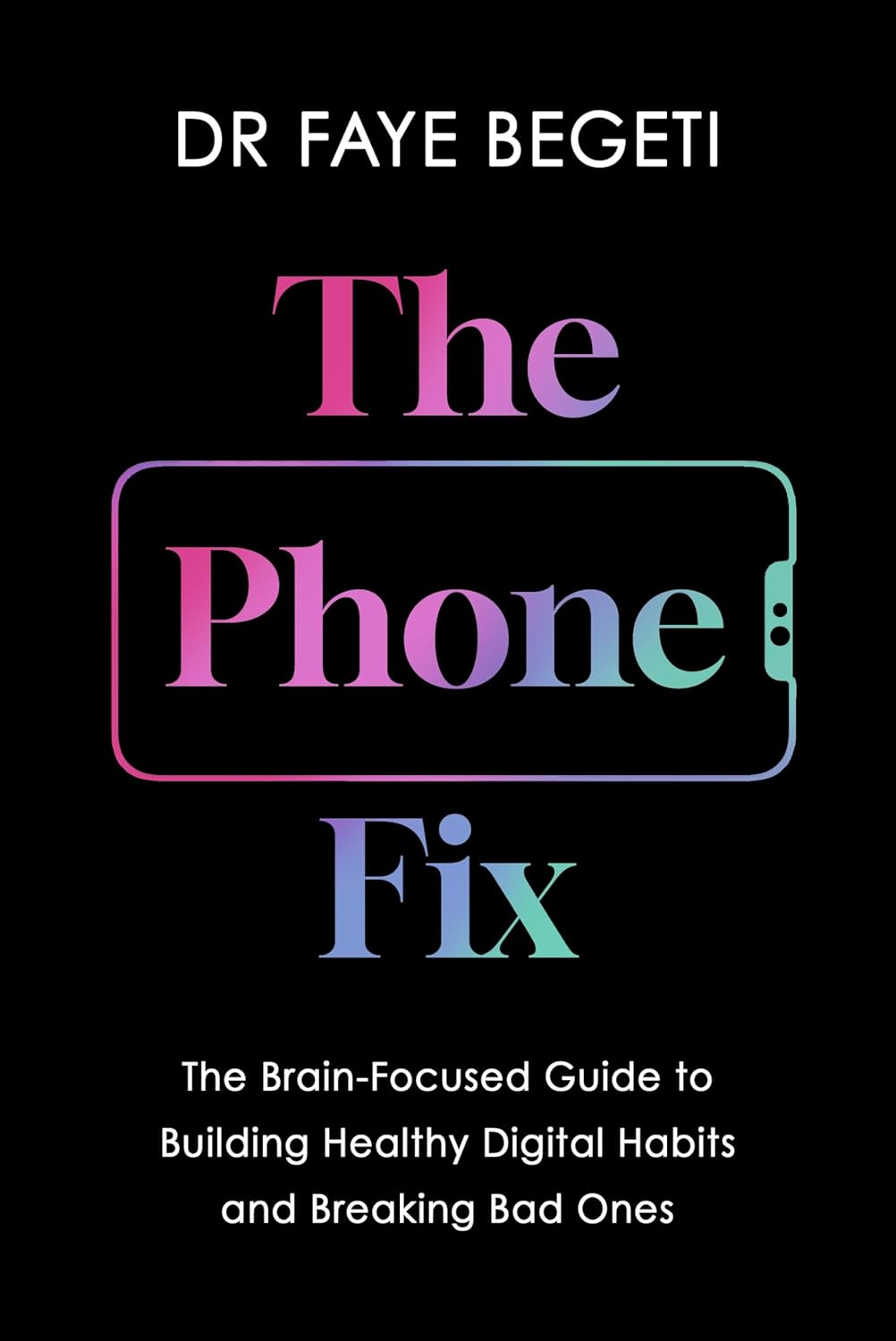 The Phone Fix: The Brain-Focused Guide to Building Healthy Digital ...