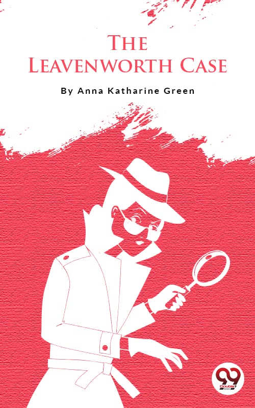 The Leavenworth Case eBook : Anna Katharine Green: Amazon.co.uk: Kindle ...