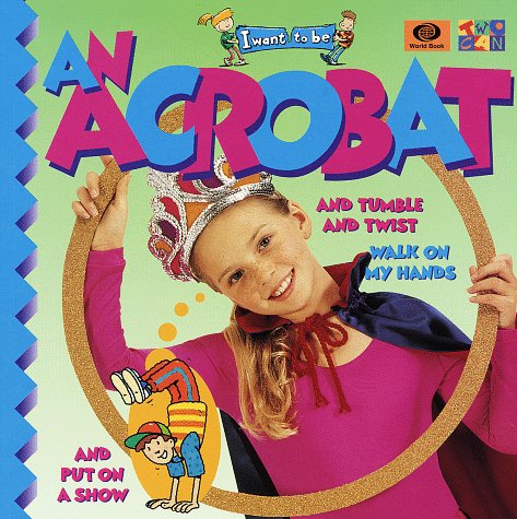 An Acrobat (I Want to Be (World)): World Book Encyclopedia, Ivan ...