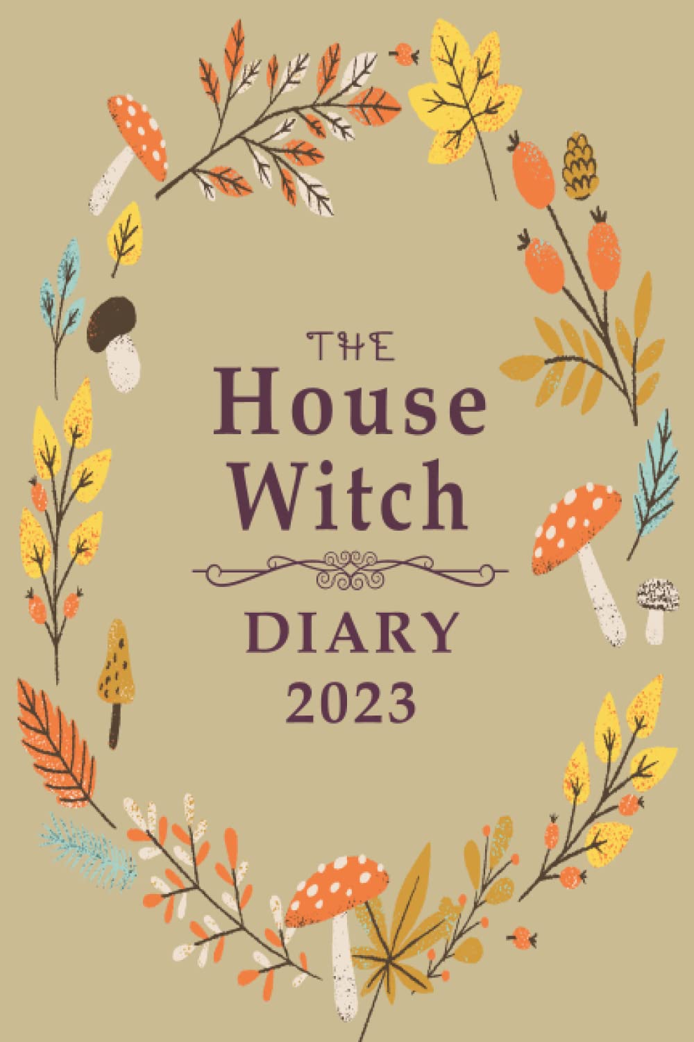 THE HOUSE WITCH DIARY 2023: WITCH DIARY 2023 YEAR PLANNER JOURNAL FOR ...