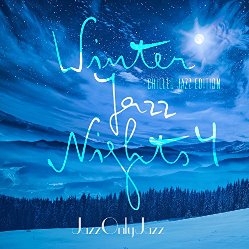 Jazz Only Jazz: Winter Jazz Nights, Vol. 4 (Chilled Jazz Edition) von ...