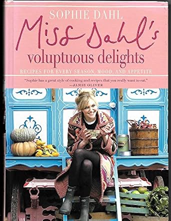Miss Dahl's Voluptuous Delights: Recipes for Every Season, Mood, and ...