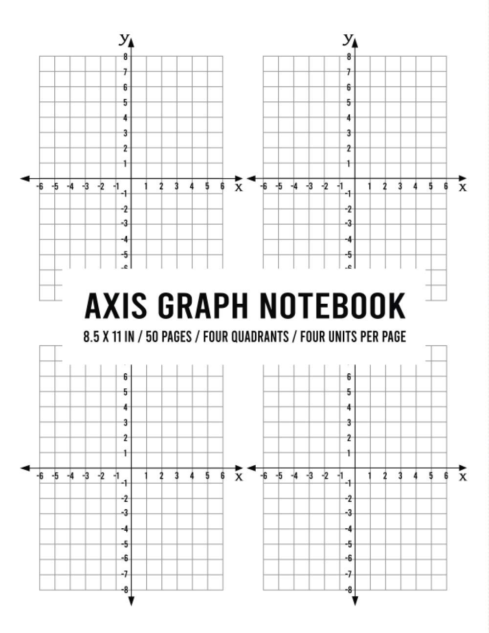 Axis Graph Notebook: 8.5 x 11 inches / 50 pages / Four Quadrants / Four ...