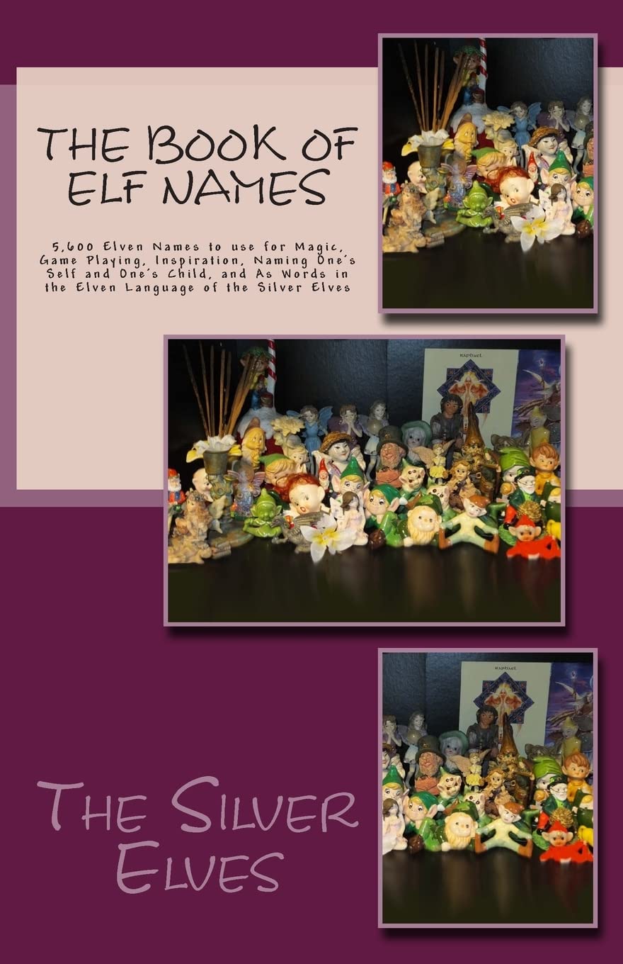 The Book of Elf Names: 5,600 Elven Names to use for Magic, Game Playing ...