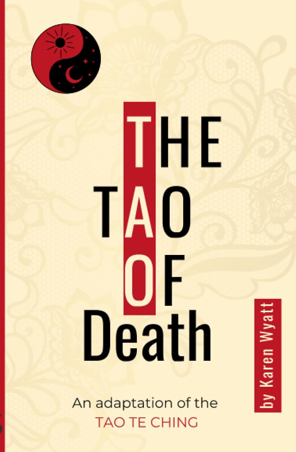 The Tao of Death: An Adaptation of the Tao Te Ching: Wyatt, Karen ...