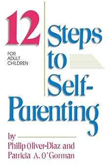 The 12 Steps to Self-Parenting for Adult Children: Patricia O'Gorman ...