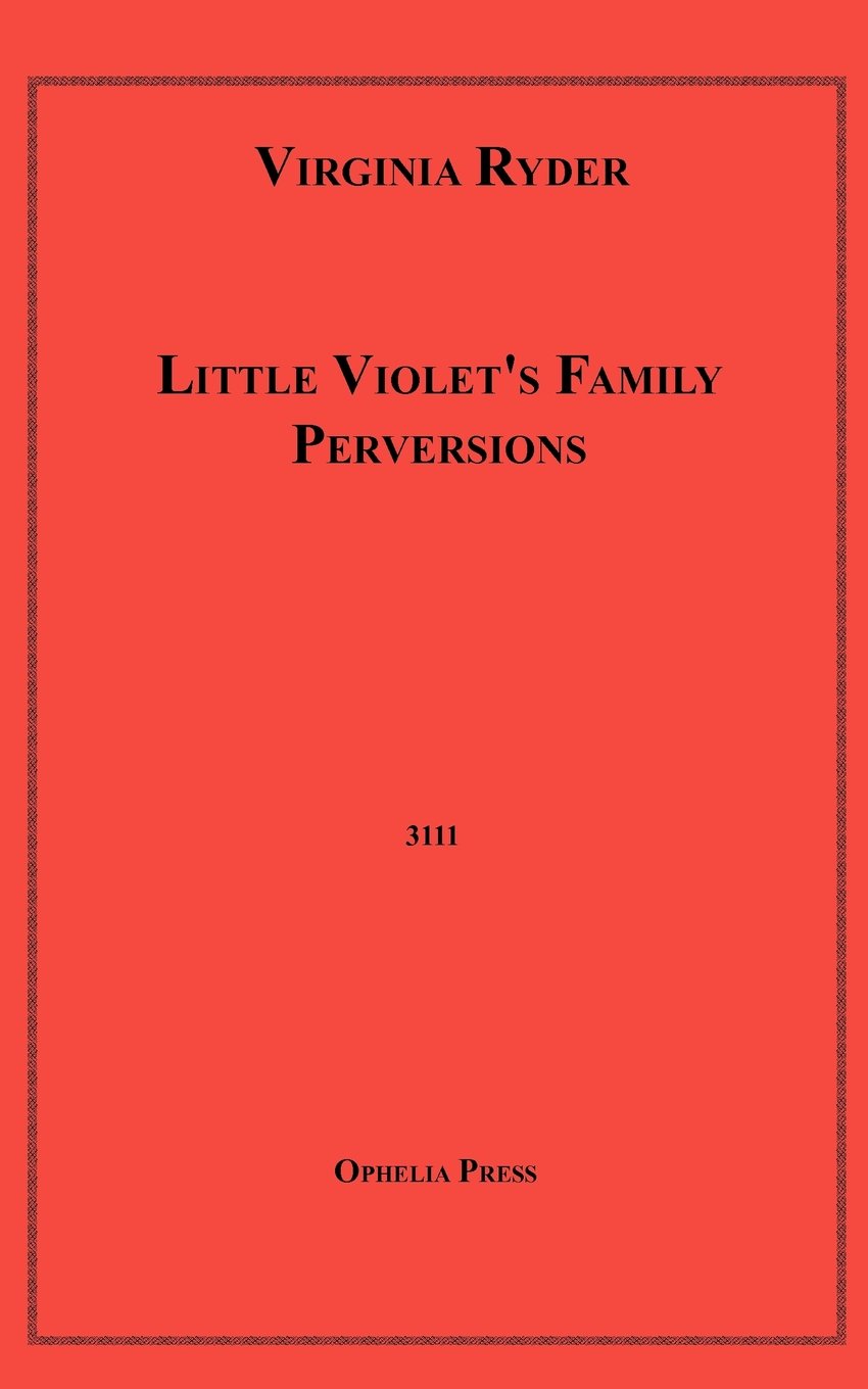 Little Violet's Family Perversions: Virginia K.G. Ryder: 9781608727766 ...