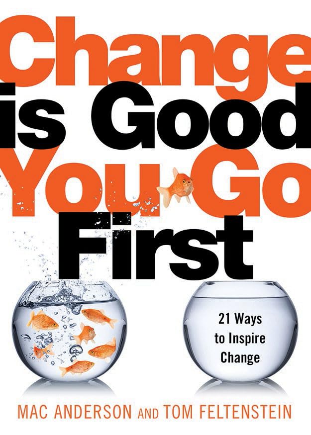 Change is Good...You Go First: 21 Ways to Inspire Change: Anderson, Mac ...