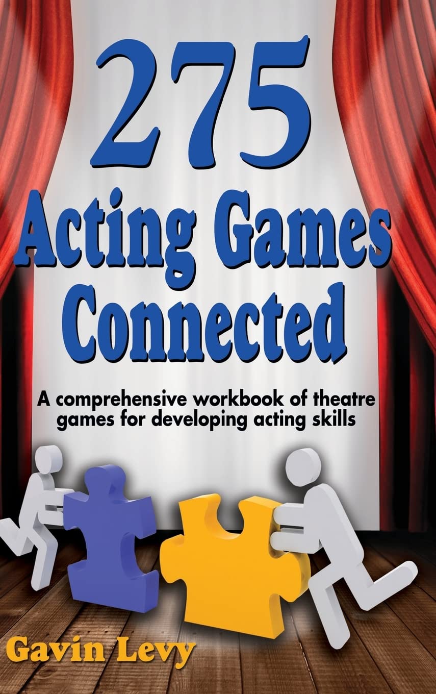 275 Acting Games! Connected: A Comprehensive Workbook of Theatre Games ...