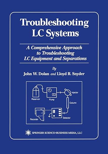 Troubleshooting LC Systems: A Comprehensive Approach to Troubleshooting LC Equipment and ...