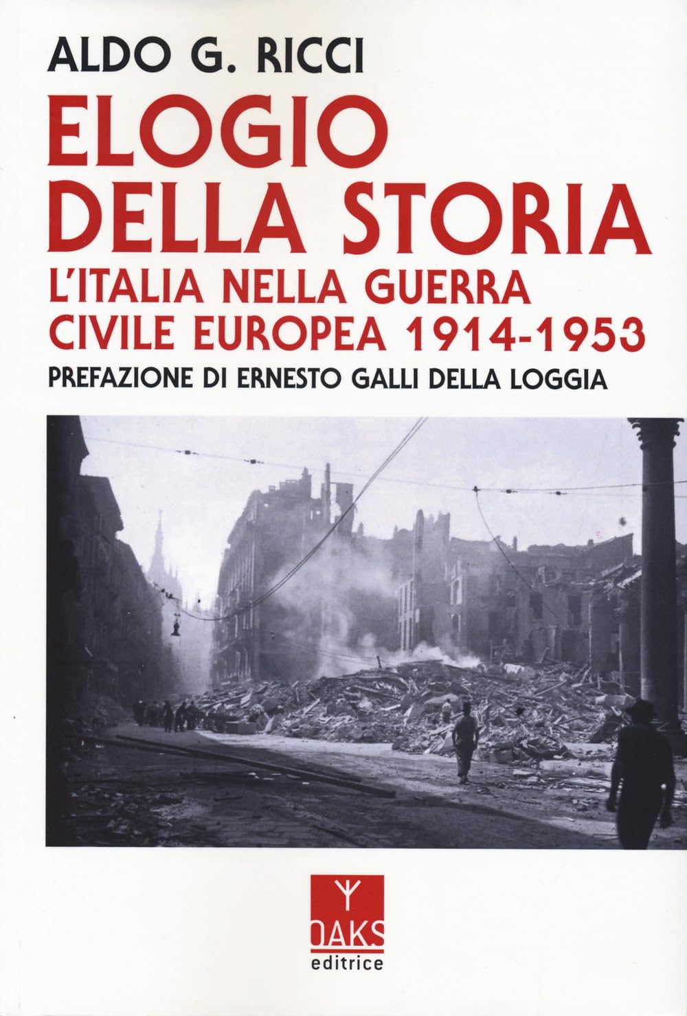 Elogio della storia. L'Italia nella guerra civile europea 1914-1953 ...